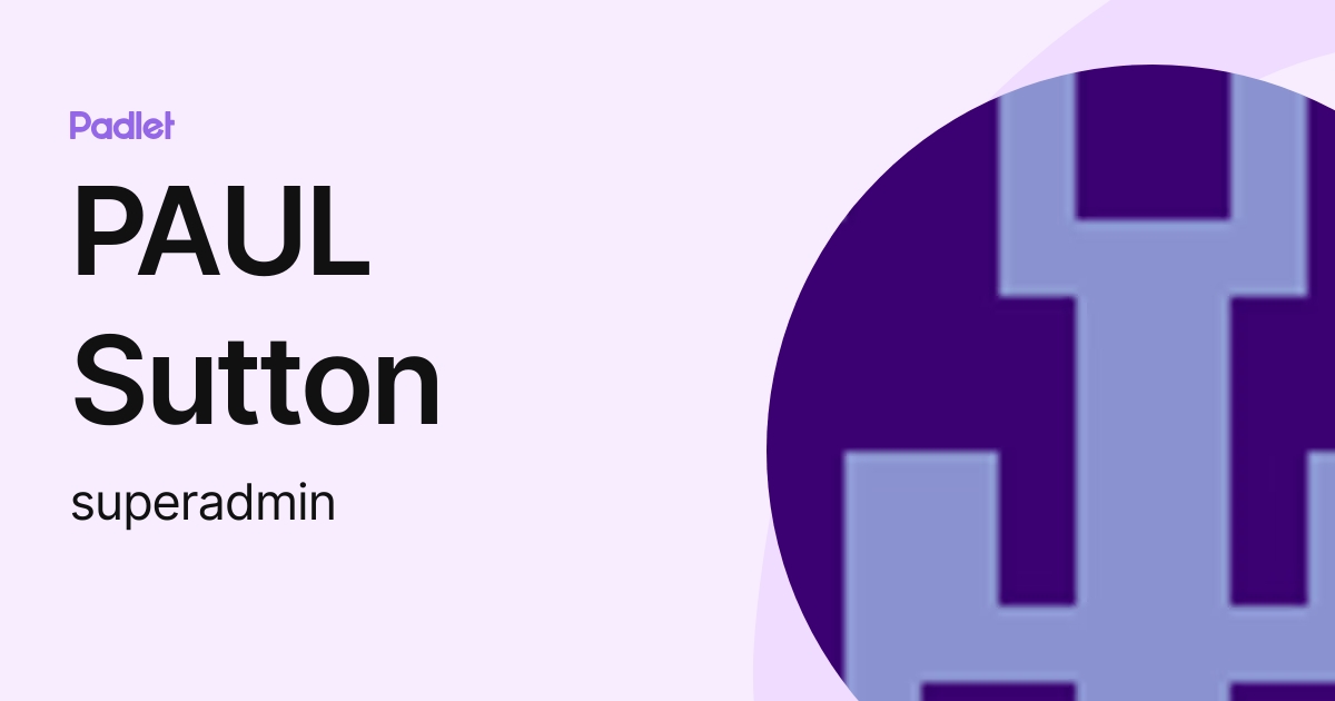 PAUL Sutton (superadmin) profile | Padlet