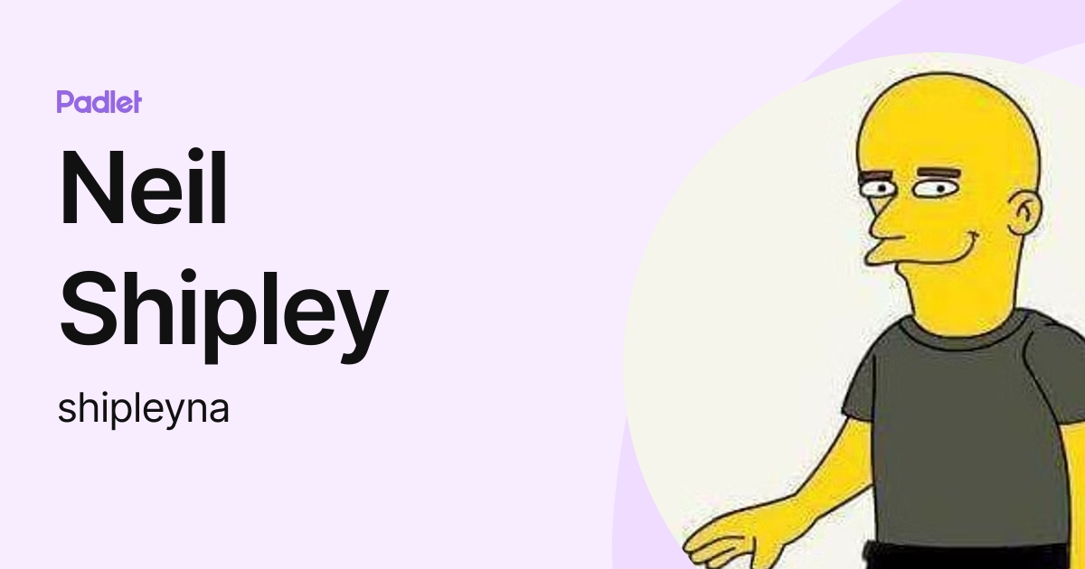 Neil Shipley (shipleyna) profile | Padlet