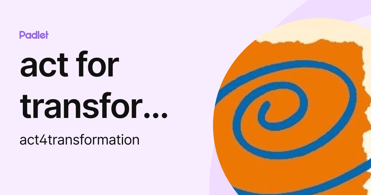 act for transformation (act4transformation) profile | Padlet