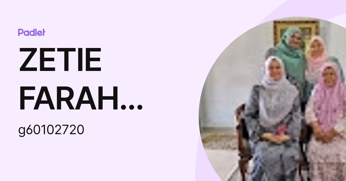 ZETIE FARAH WAHIDA BINTI AB RAHIM Moe (g60102720) profile | Padlet