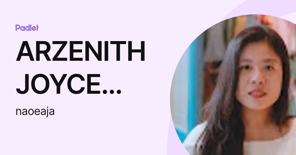 ARZENITH JOYCE NAOE (naoeaja) profile | Padlet