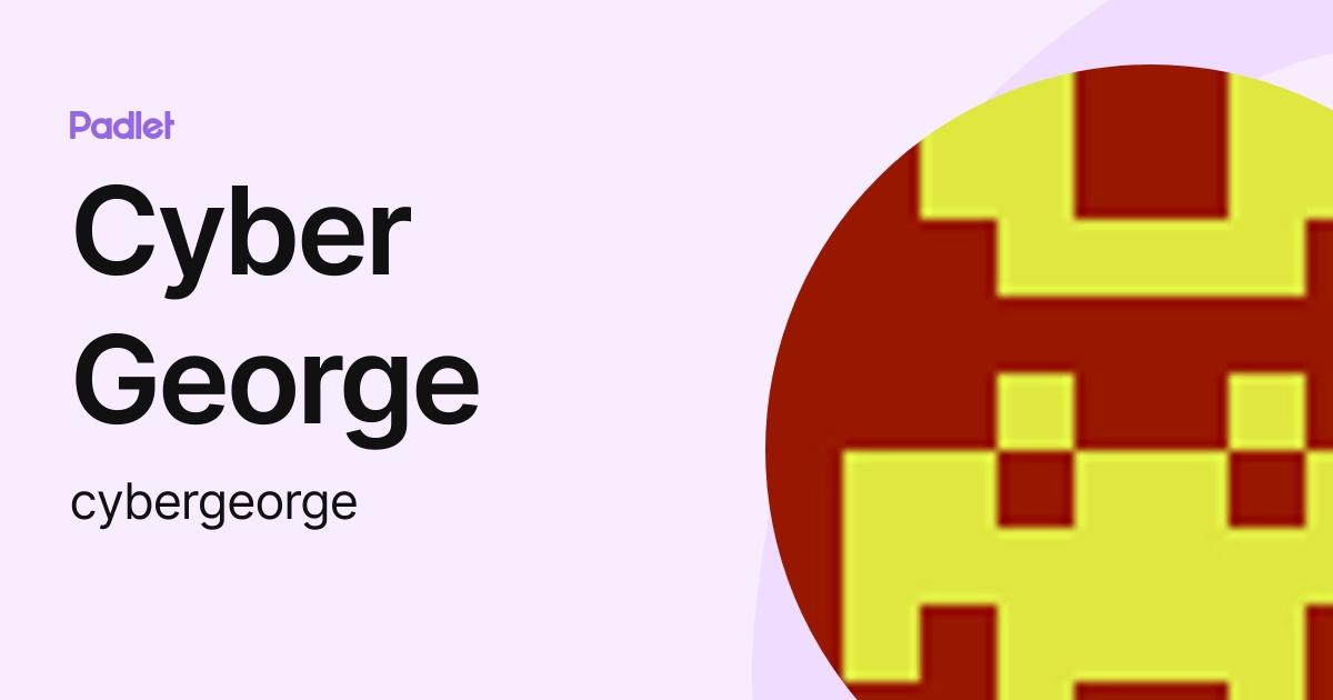 Cyber George (cybergeorge) profile | Padlet