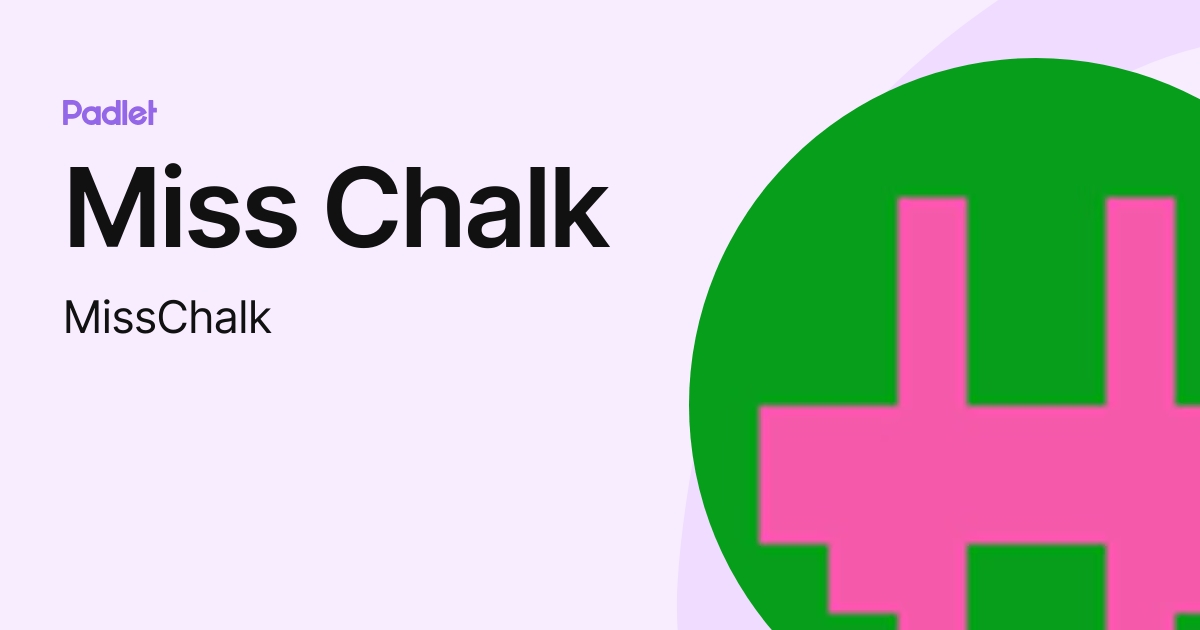 Miss Chalk (MissChalk) profile | Padlet