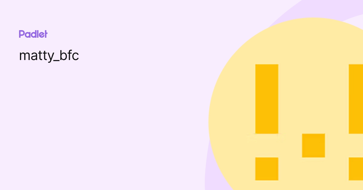 matty_bfc profile | Padlet