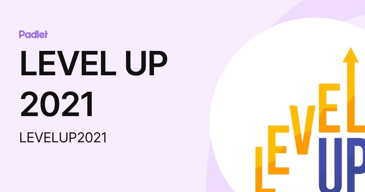 LEVEL UP 2021 (LEVELUP2021) profile | Padlet