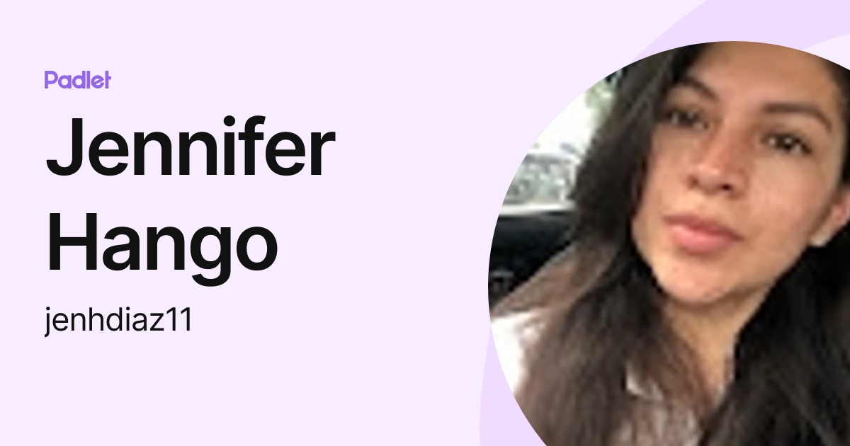 Jennifer Hango (jenhdiaz11) profile | Padlet
