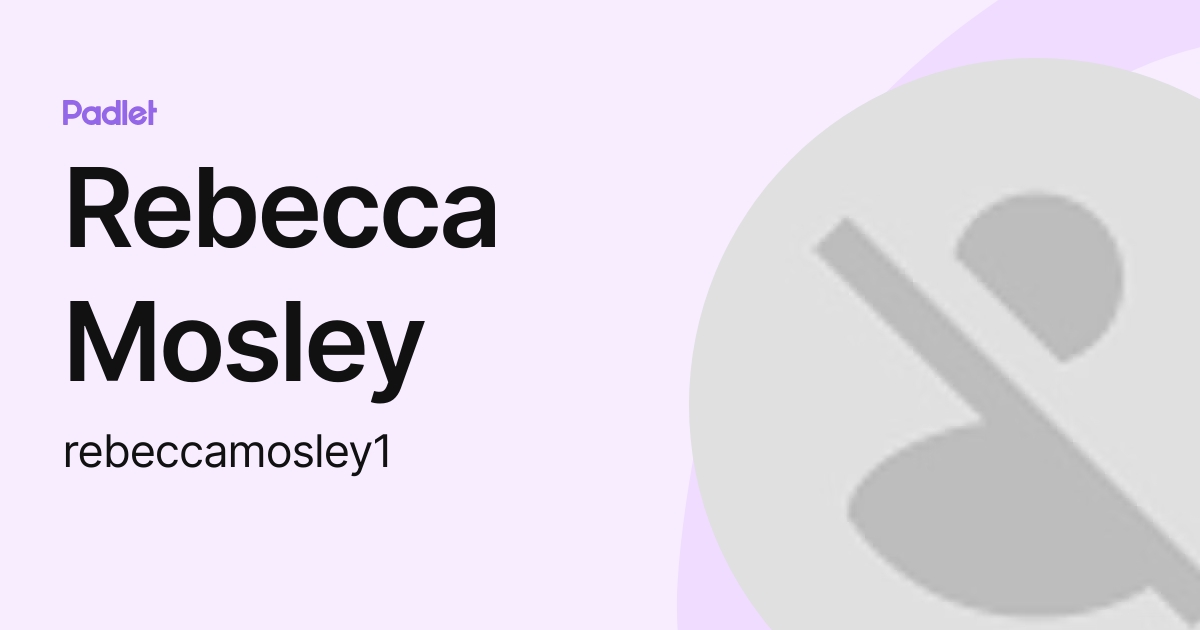 Rebecca Mosley (rebeccamosley1) profile | Padlet