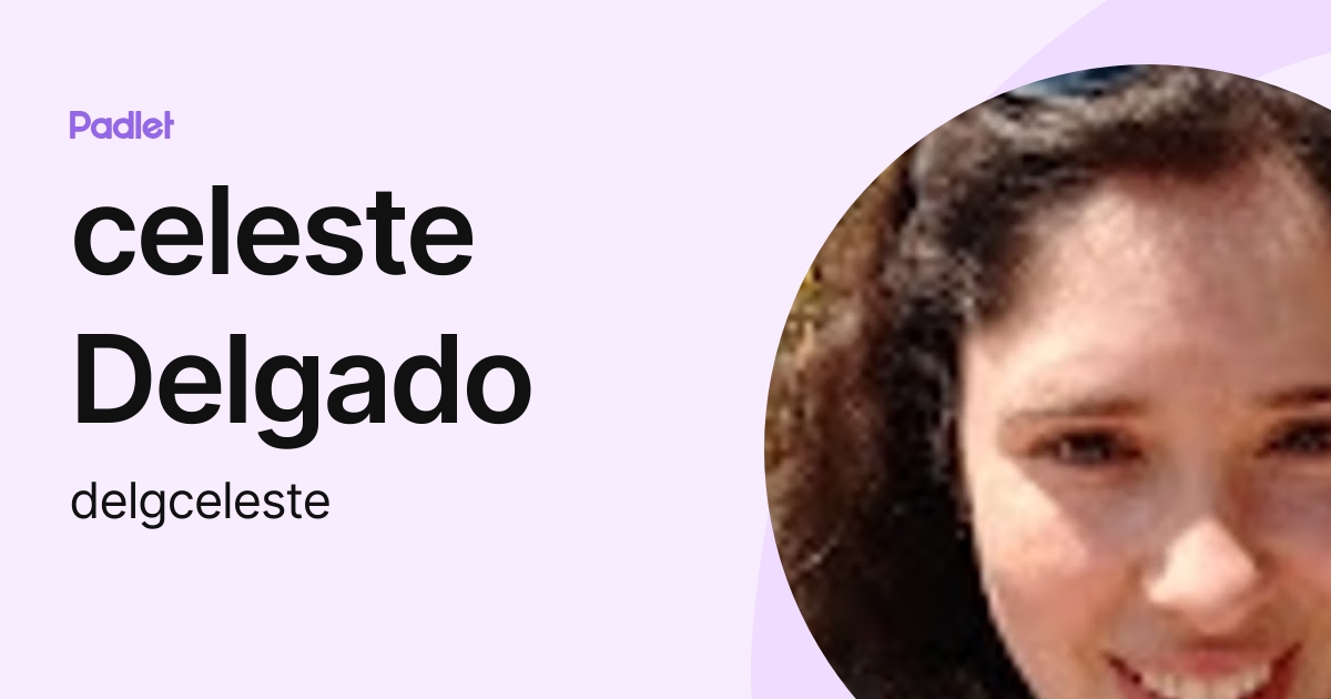 celeste Delgado (delgceleste) profile | Padlet