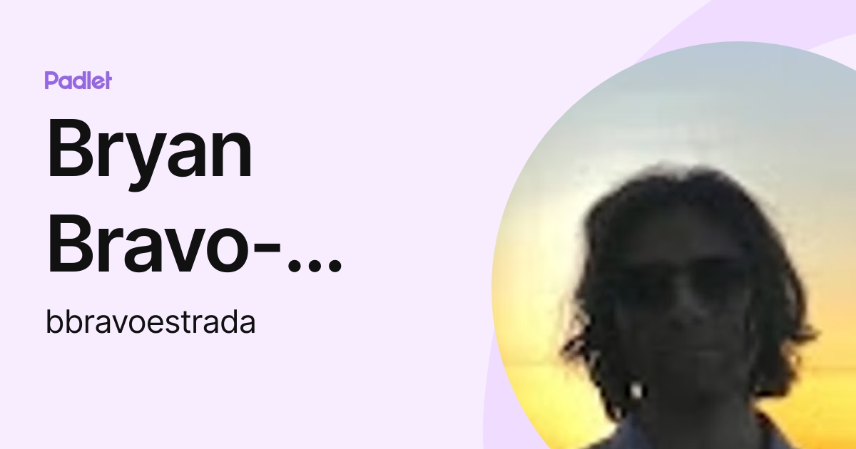 Bryan Bravo-Estrada (bbravoestrada) profile | Padlet