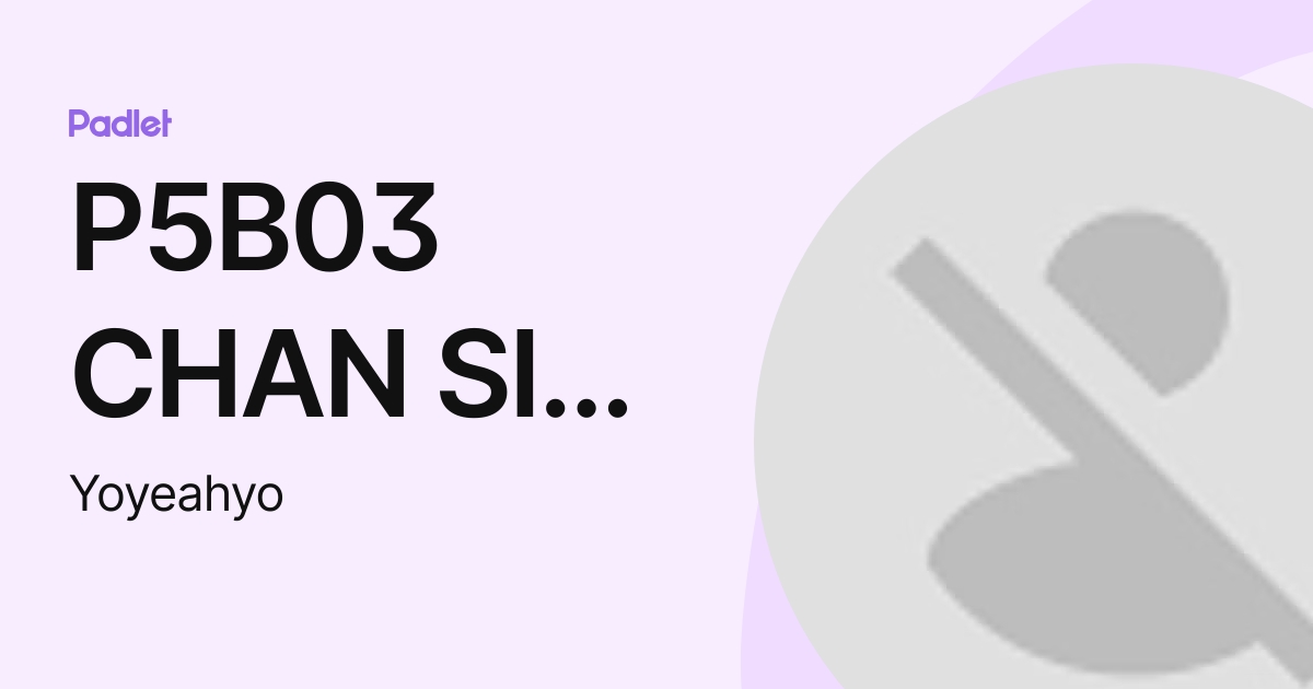 P5B03 CHAN SIU TIN (Yoyeahyo) profile | Padlet