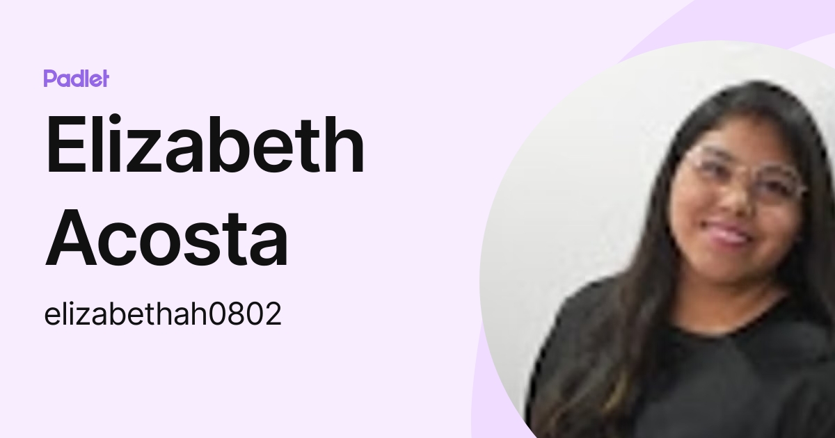 Elizabeth Acosta (elizabethah0802) profile | Padlet