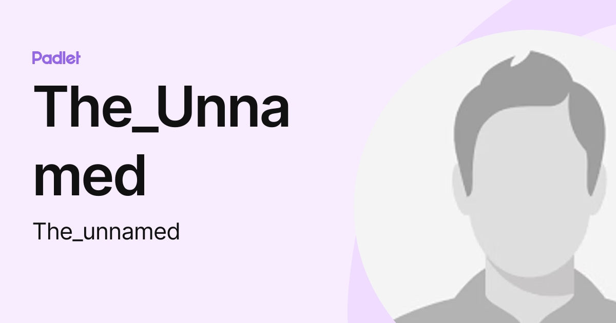 The_Unnamed (The_unnamed) profile | Padlet