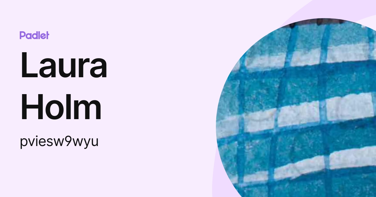 Laura Holm (pviesw9wyu) profile | Padlet