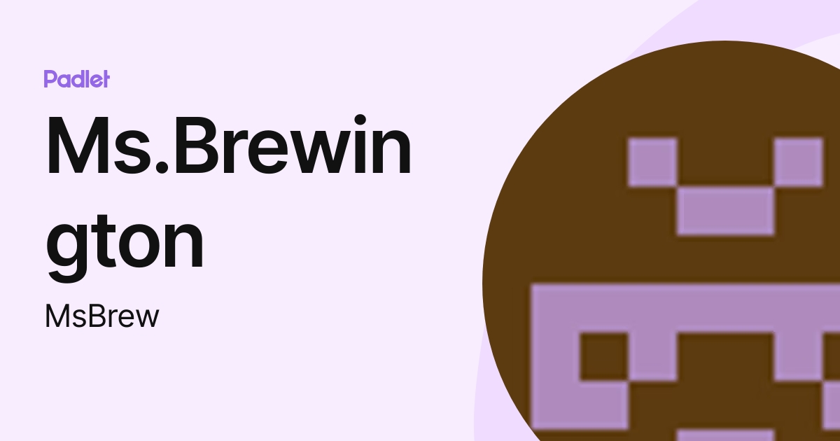 Ms.Brewington (MsBrew) profile | Padlet