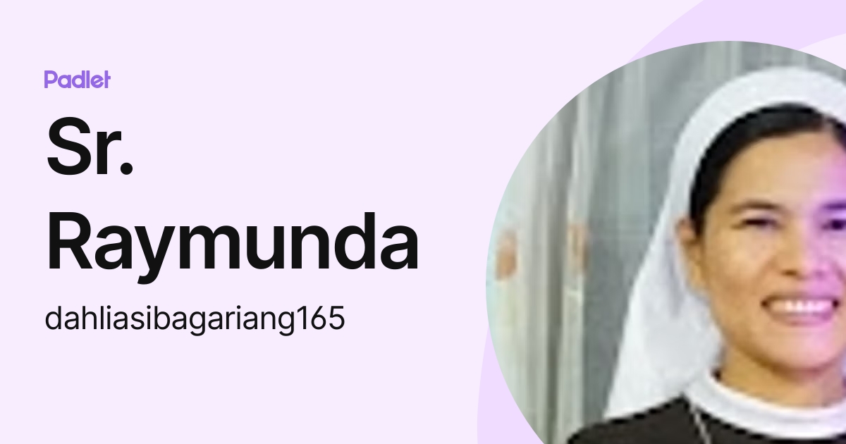 Sr. Raymunda (dahliasibagariang165) profile | Padlet