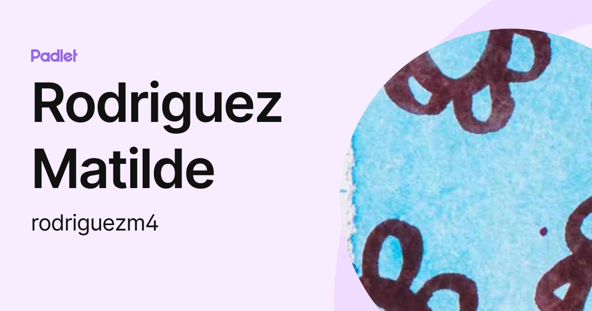 Rodriguez Matilde (rodriguezm4) profile | Padlet