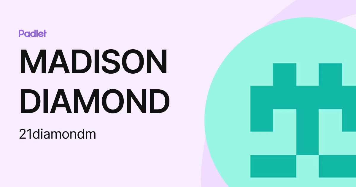MADISON DIAMOND (21diamondm) profile | Padlet