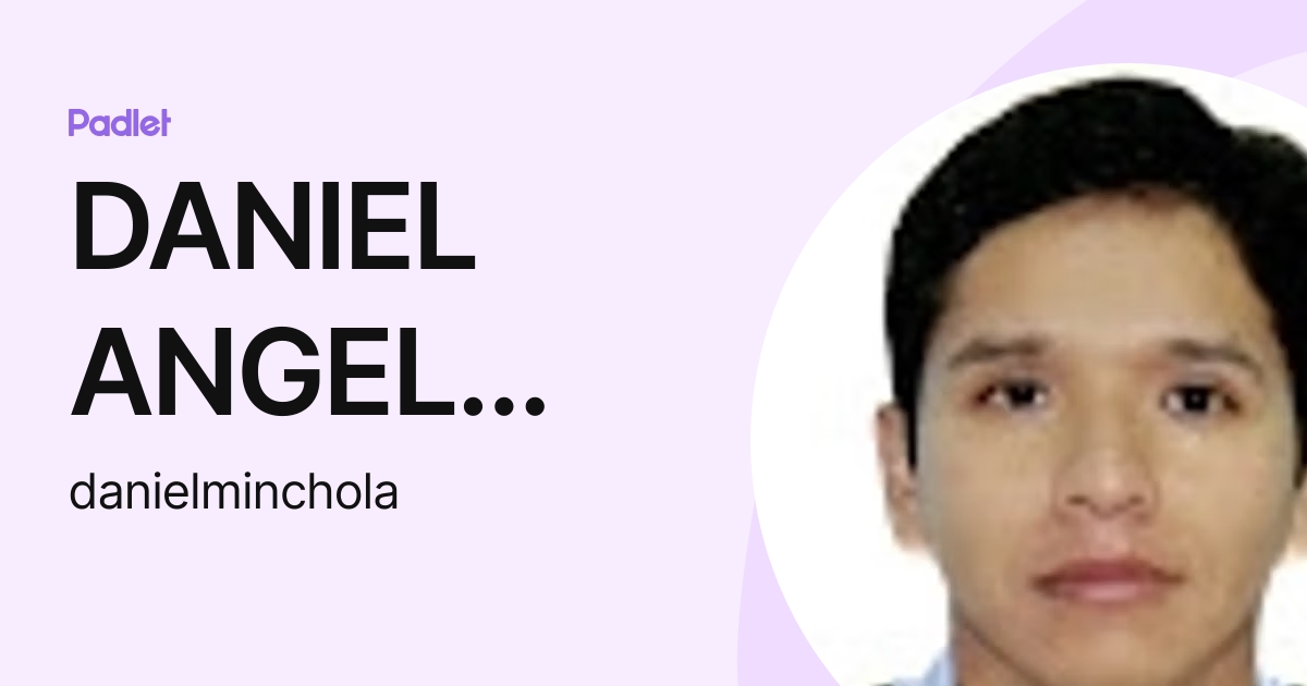 DANIEL ANGEL MINCHOLA JARA (danielminchola) profile | Padlet