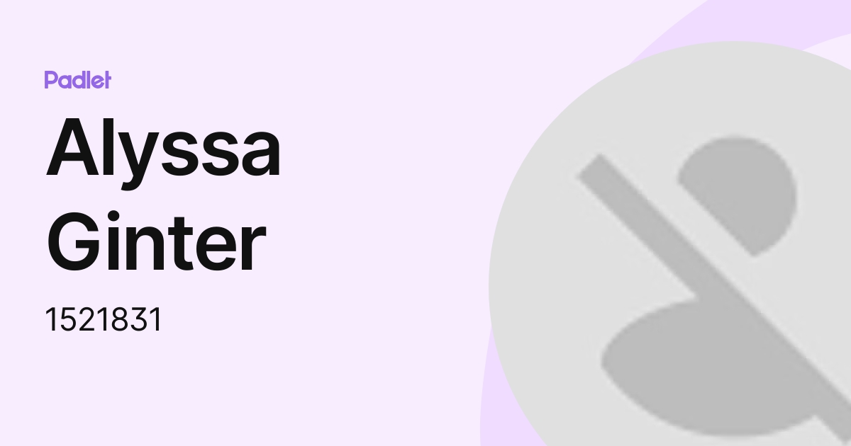 Alyssa Ginter (1521831) profile | Padlet