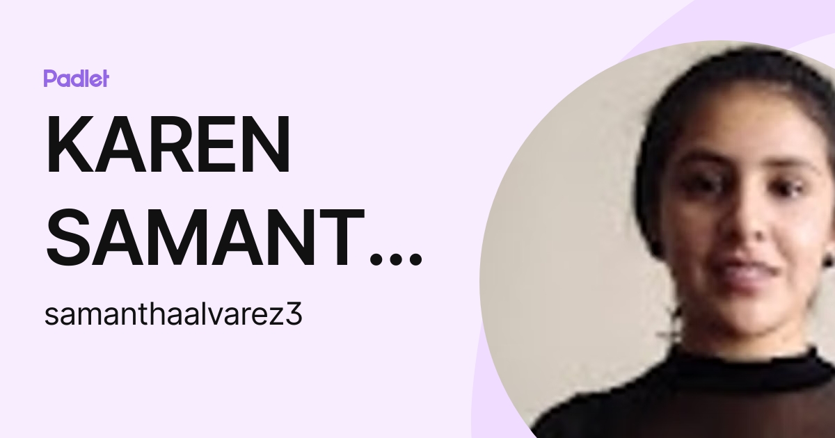 KAREN SAMANTHA ALVAREZ PARRA (samanthaalvarez3) profile | Padlet