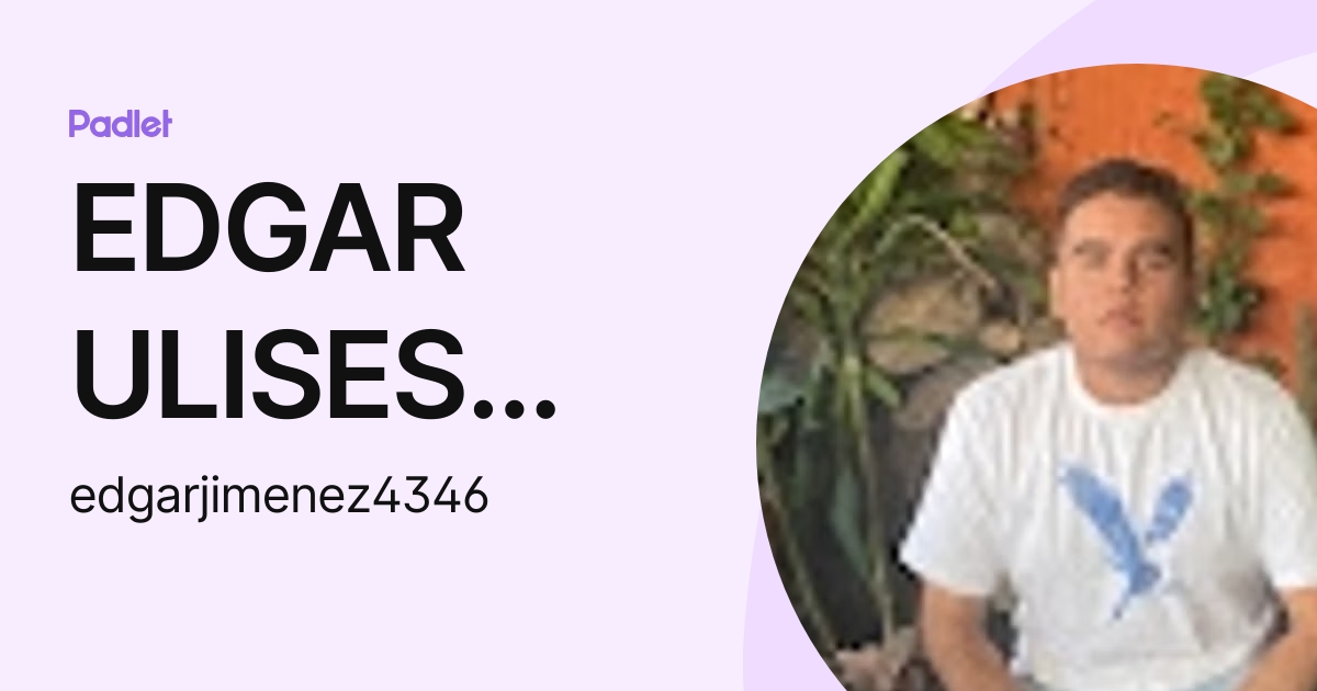 EDGAR ULISES JIMENEZ SANCHEZ (edgarjimenez4346) profile | Padlet