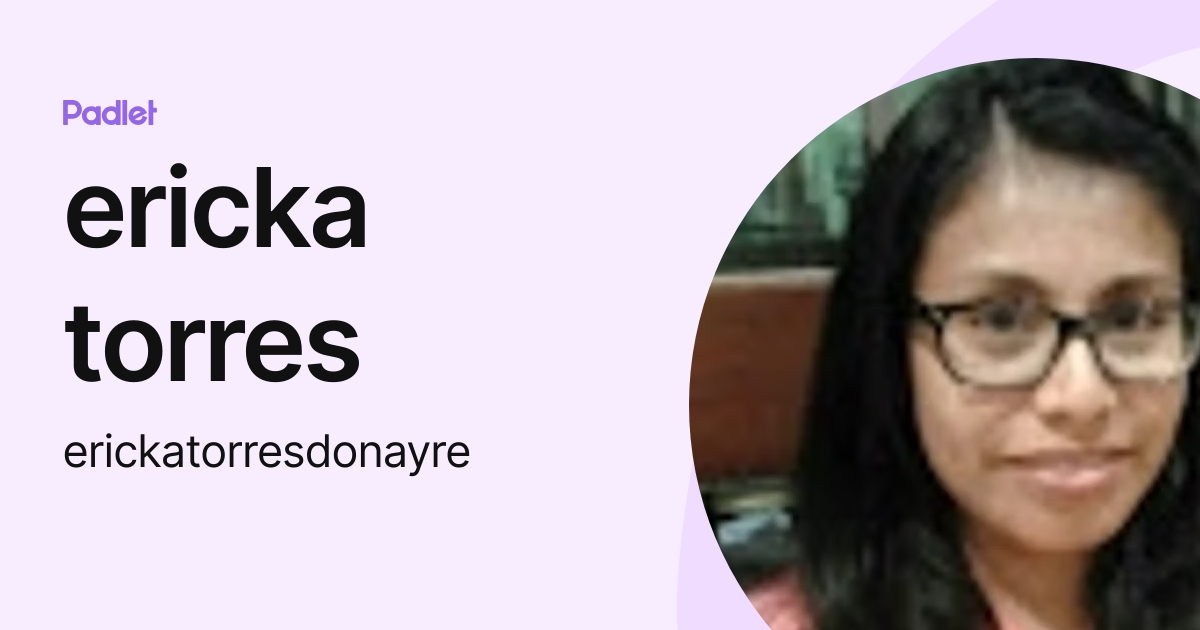 ericka torres (erickatorresdonayre) profile | Padlet