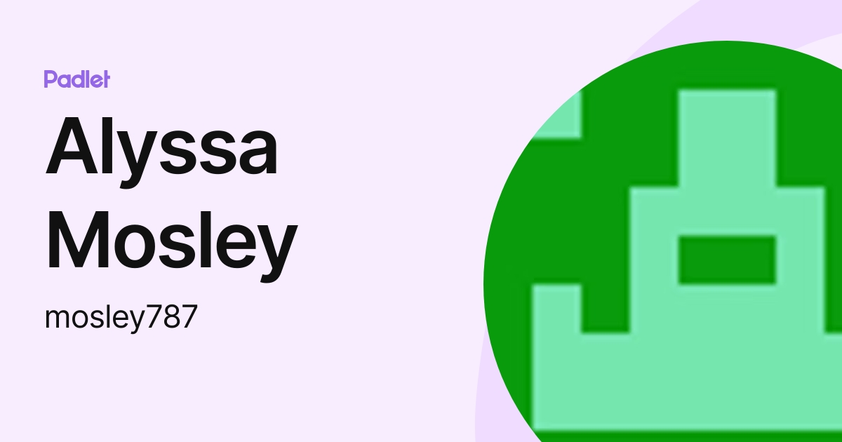 Alyssa Mosley (mosley787) profile | Padlet