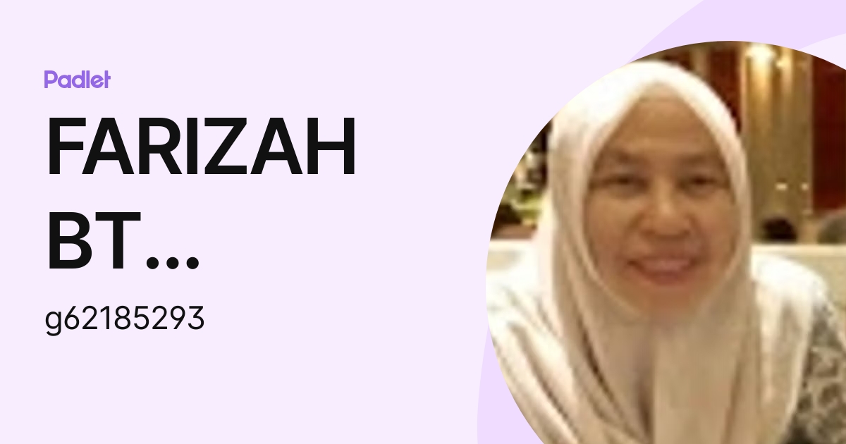 FARIZAH BT AHMAD FAKHRUR RAZI Moe (g62185293) profile | Padlet