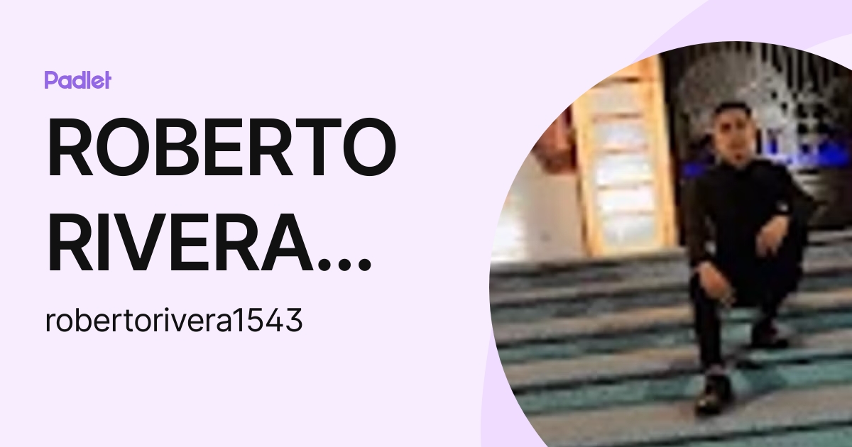 ROBERTO RIVERA SANCHEZ (robertorivera1543) profile | Padlet
