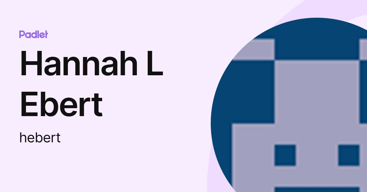 Hannah L Ebert (hebert) profile | Padlet
