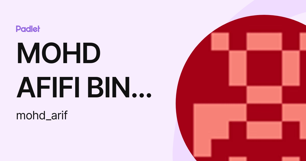 MOHD AFIFI BIN MOHD ARIF -AFIFI ARIF (mohd_arif) profile | Padlet