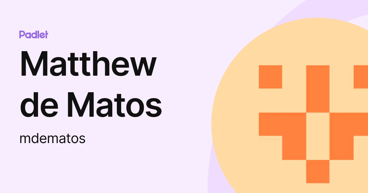 Matthew de Matos (mdematos) profile | Padlet