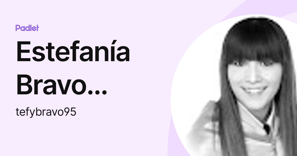 Estefanía Bravo Martínez (tefybravo95) profile | Padlet