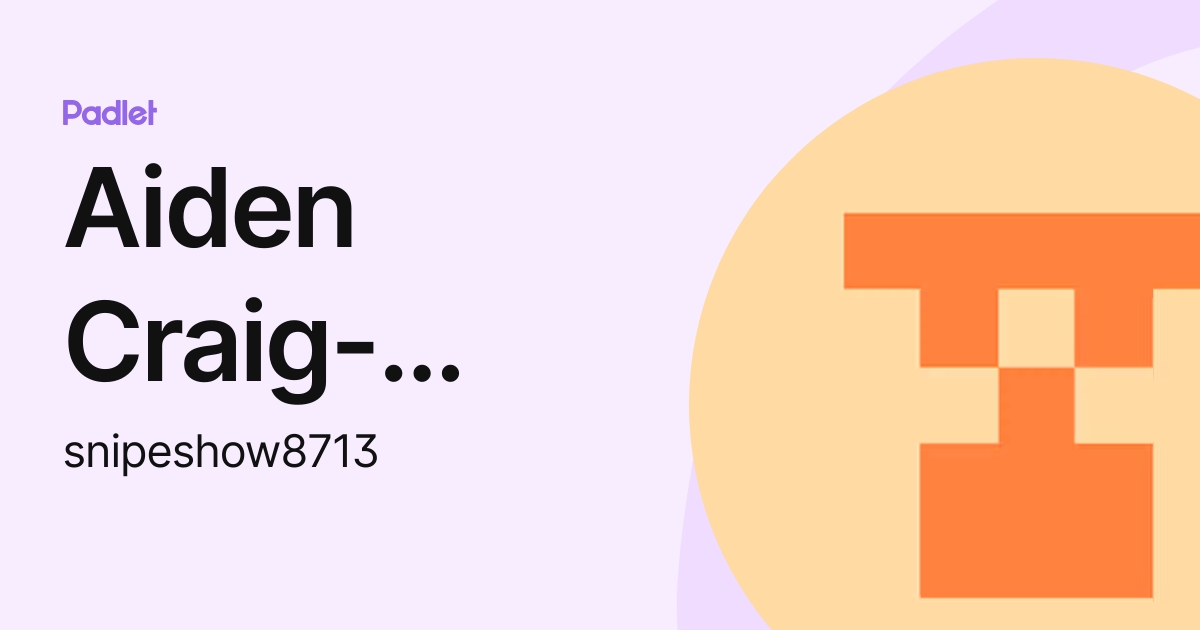Aiden Craig-Steele (snipeshow8713) profile | Padlet