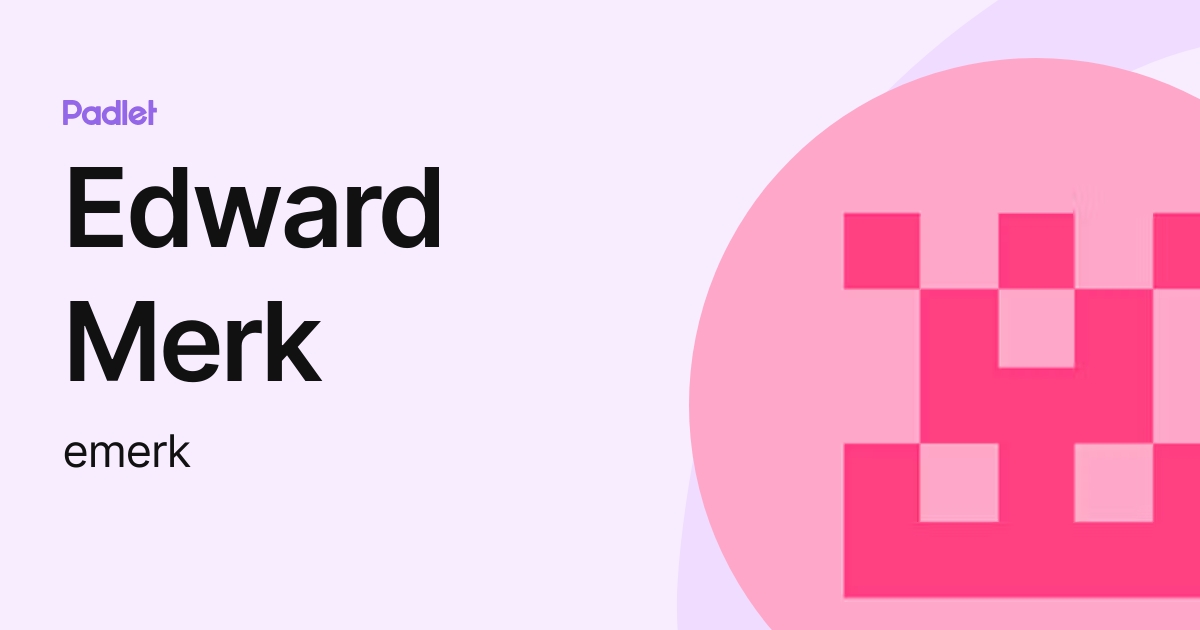 Edward Merk (emerk) profile | Padlet