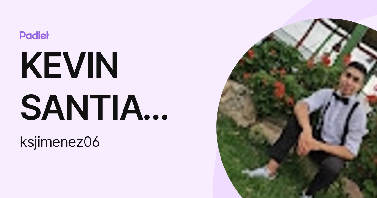 KEVIN SANTIAGO JIMENEZ PINZON (ksjimenez06) profile | Padlet