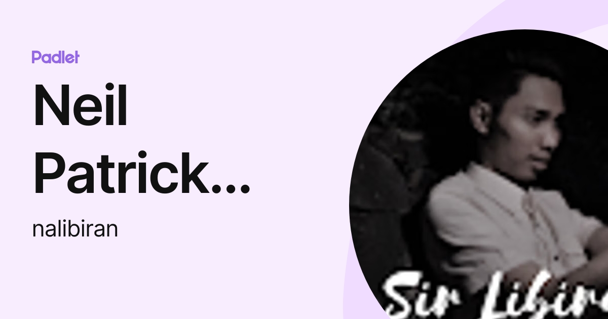 Neil Patrick Libiran (nalibiran) profile | Padlet