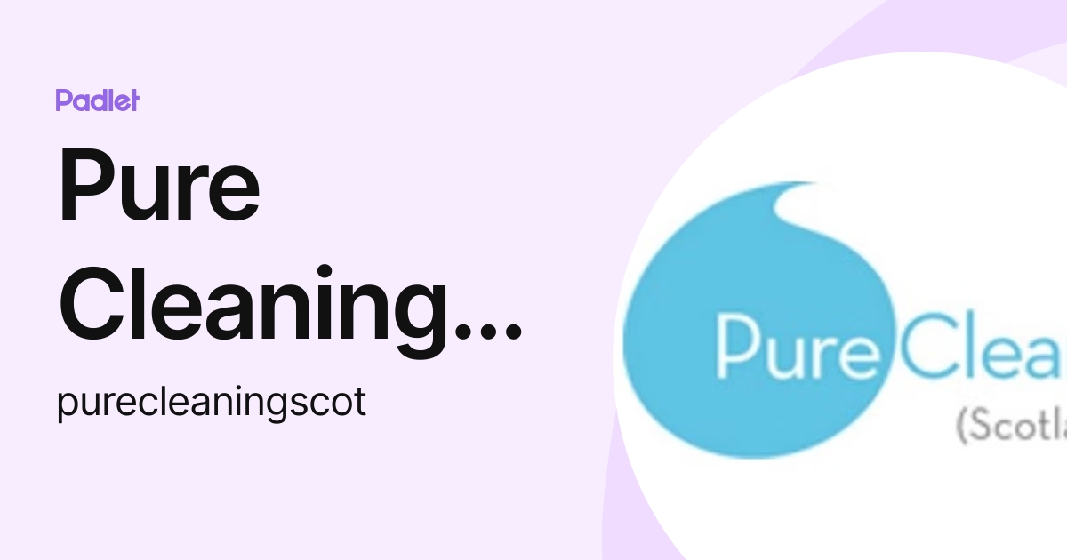 Pure Cleaning (Scotland) (purecleaningscot) profile | Padlet