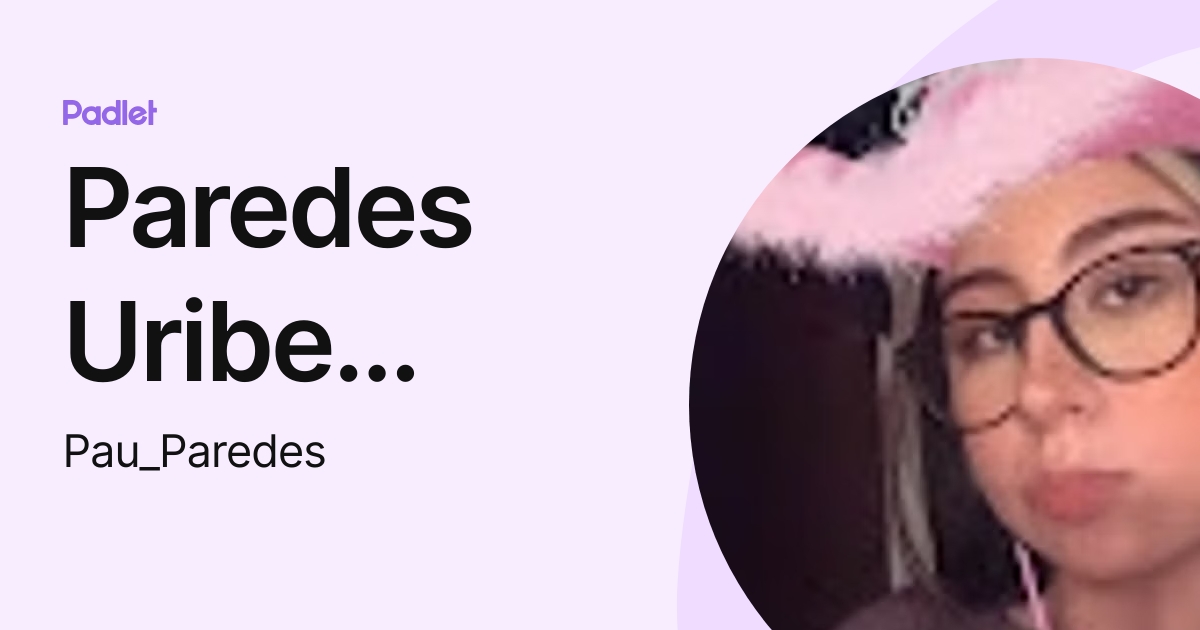 Paredes Uribe Paulina Itzel 437 (Pau_Paredes) profile | Padlet