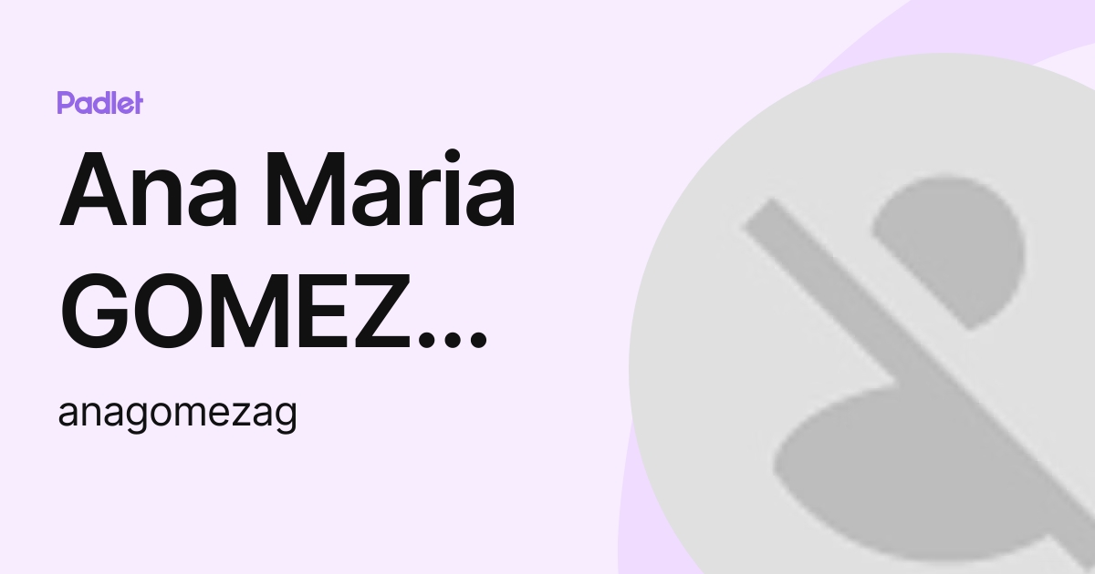 Ana Maria GOMEZ AGUDELO (anagomezag) profile | Padlet