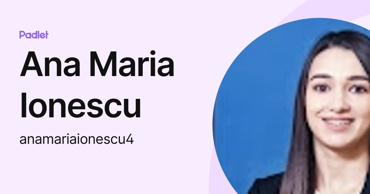 Ana Maria Ionescu (anamariaionescu4) profile | Padlet