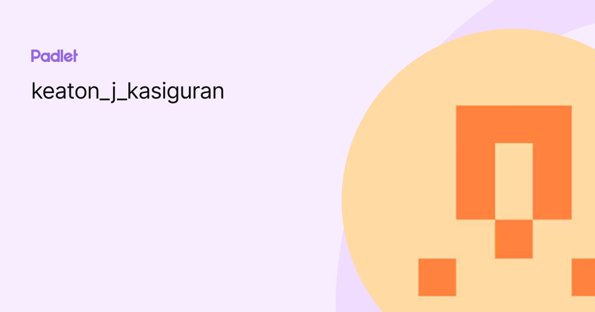 keaton_j_kasiguran profile | Padlet