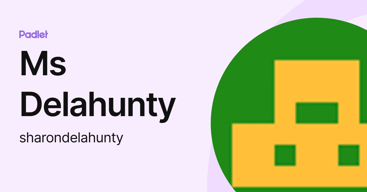 Ms Delahunty (sharondelahunty) profile | Padlet