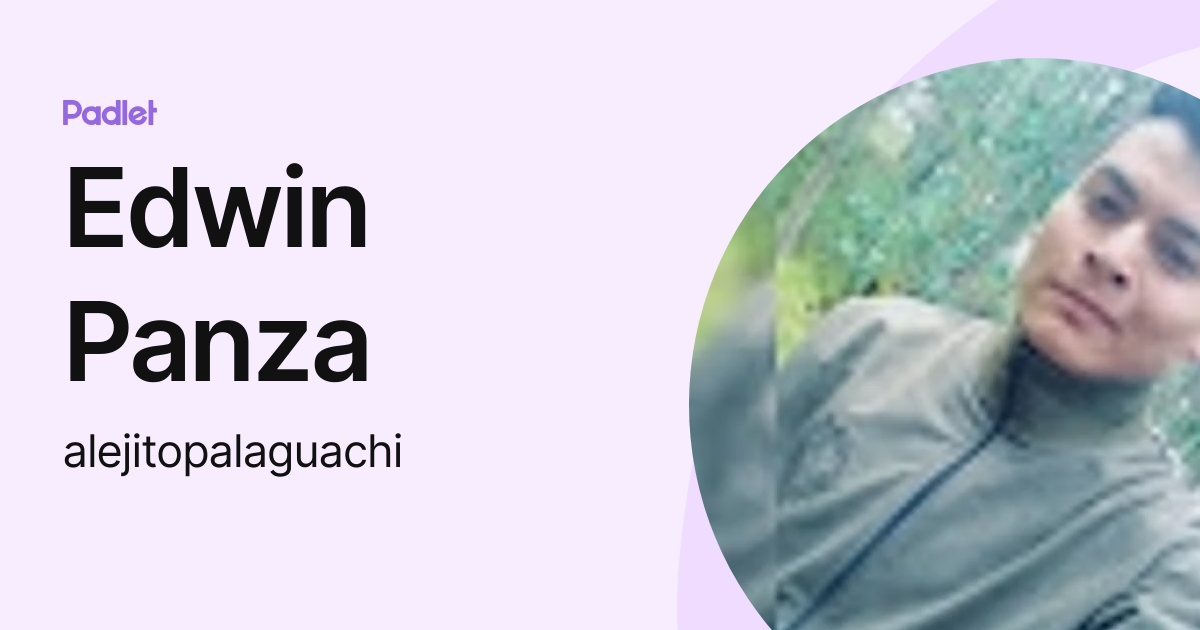 Edwin Panza (alejitopalaguachi) profile | Padlet