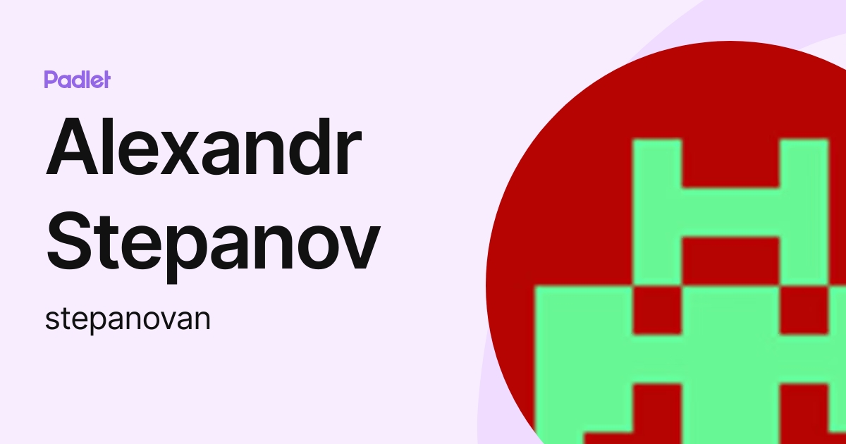 Alexandr Stepanov (stepanovan) profile | Padlet