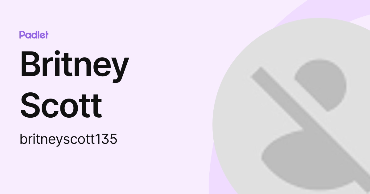 Britney Scott (britneyscott135) profile | Padlet