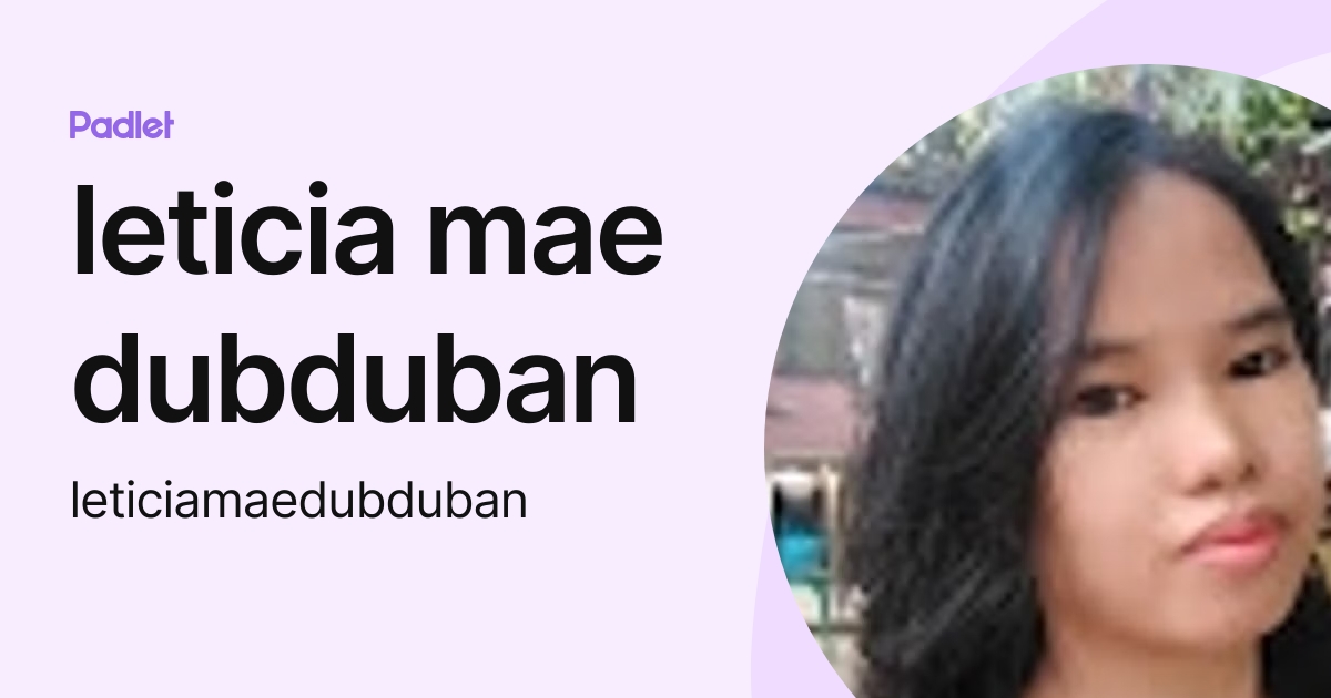 leticia mae dubduban (leticiamaedubduban) profile | Padlet