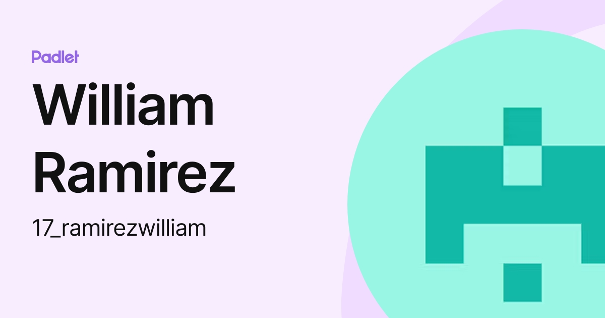 William Ramirez (17_ramirezwilliam) profile | Padlet