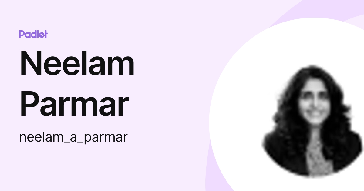 Neelam Parmar (neelam_a_parmar) profile | Padlet