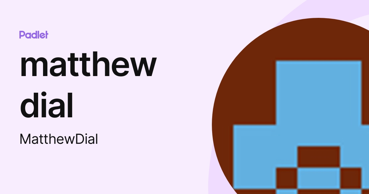 matthew dial (MatthewDial) profile | Padlet